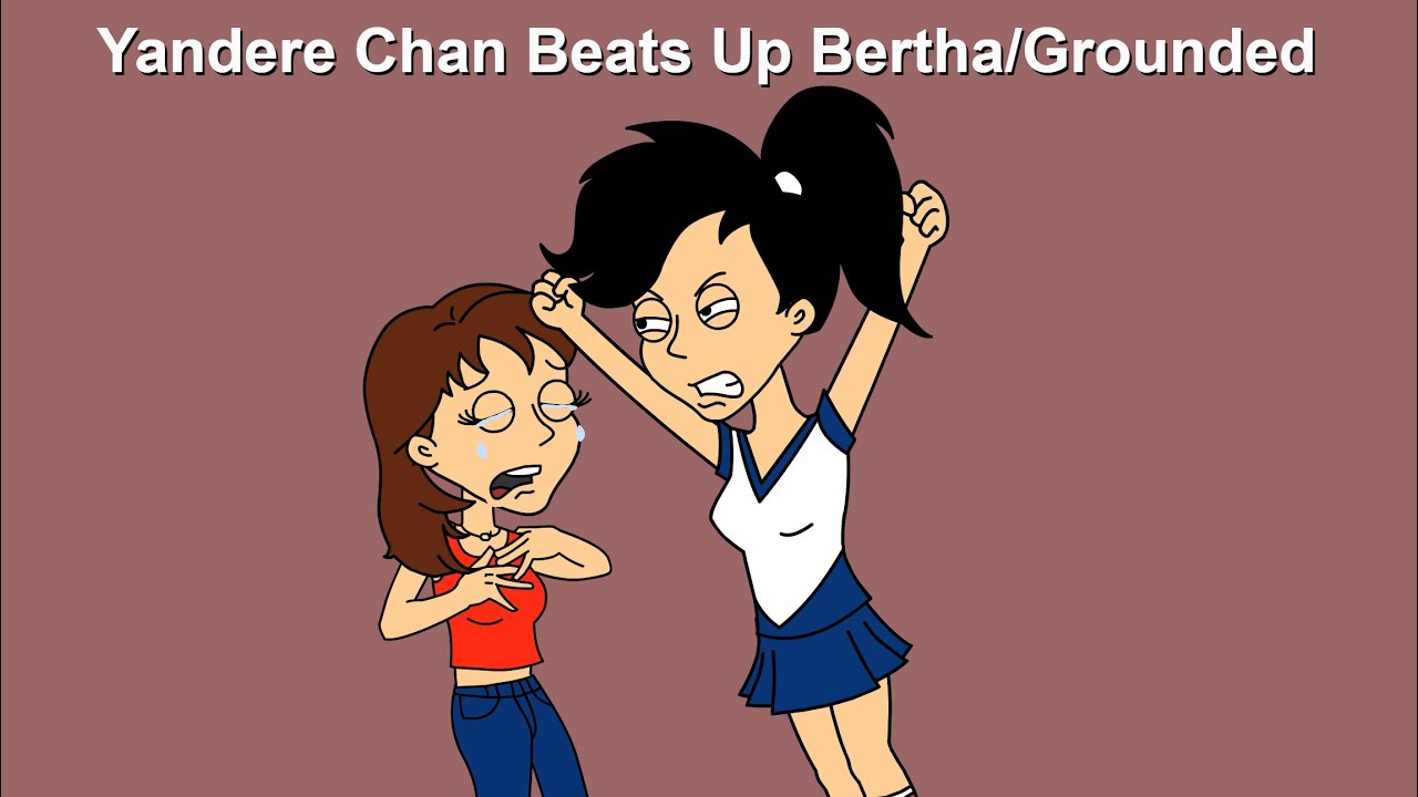 Yandere Chan Beats Up Bertha/Grounded - YouTube