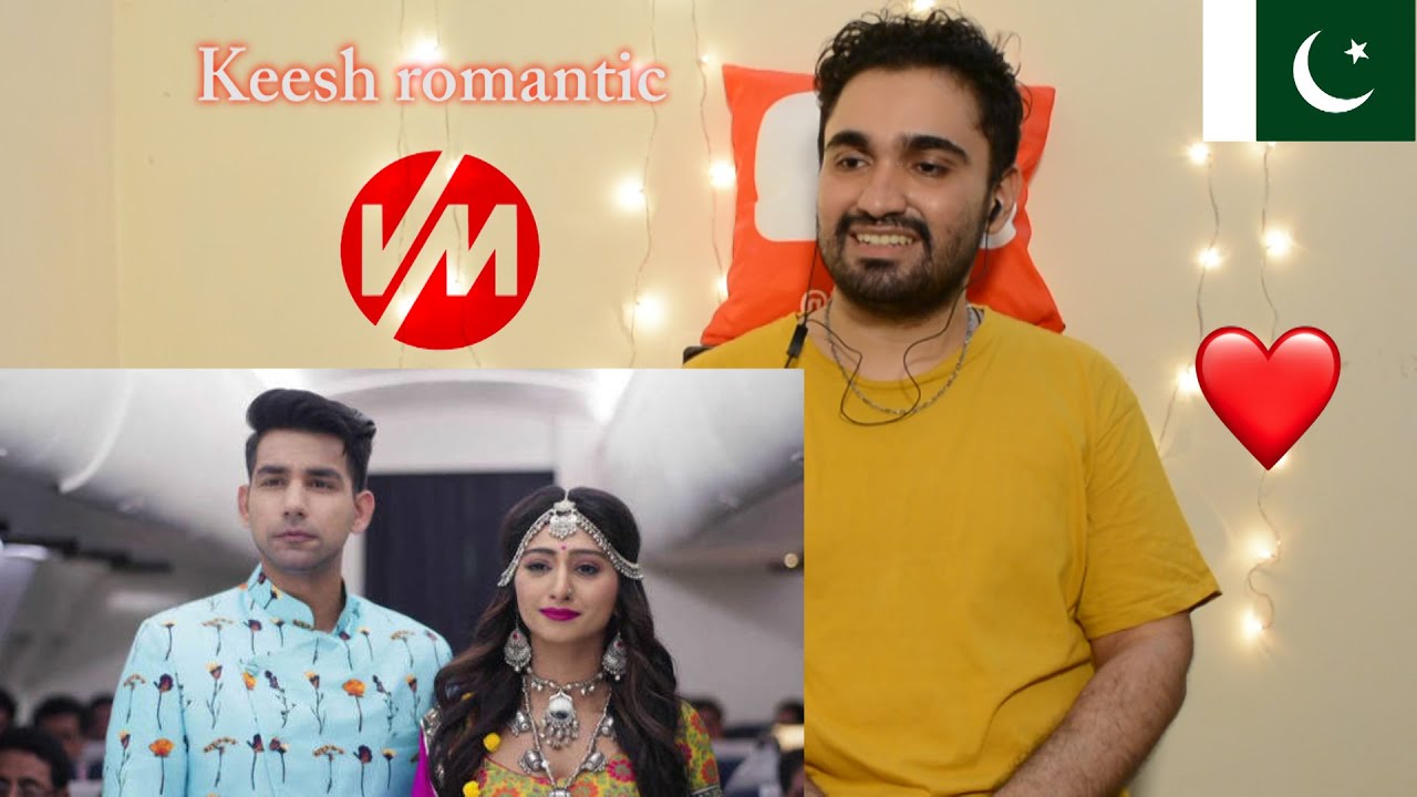 Pakistani reaction to Keesh romantic VM | YRKKH | keerti & Naksh | Desi ...