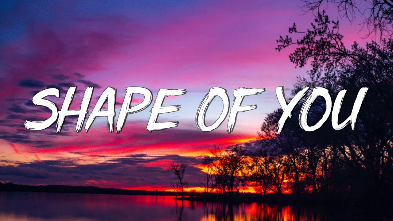 Ed Sheeran - Shape Of You (Lyrics) - I’m In Love In The Shape Of You ...