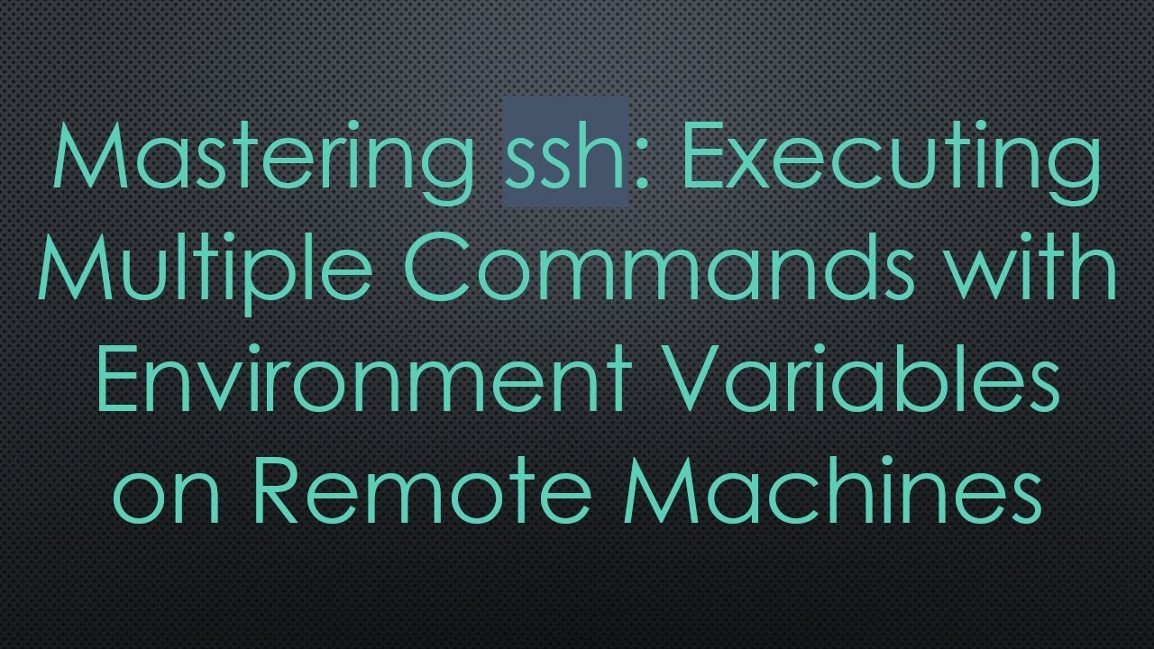 Mastering ssh: Executing Multiple Commands with Environment Variables on Remote Machines - YouTube