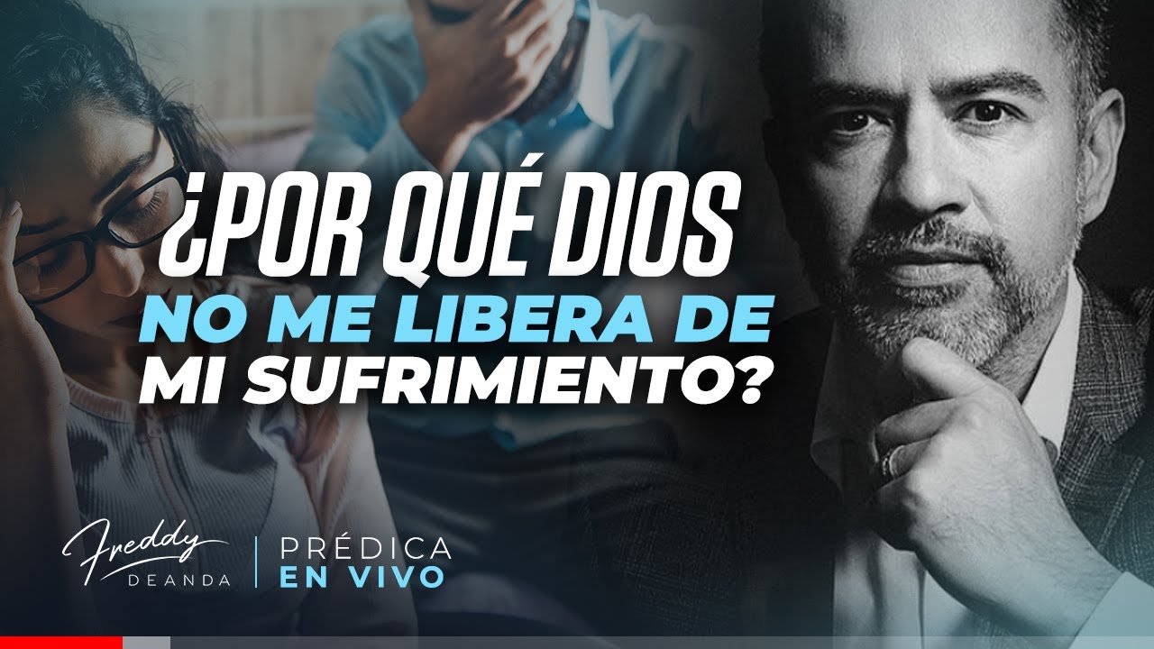 Freddy DeAnda ¿Por qué Dios no me libera de mi sufrimiento? - YouTube