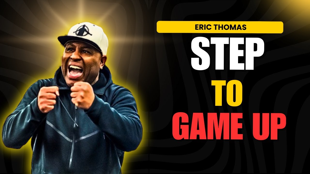 Eric Thomas - STEP YO GAME UP - Eric Thomas Powerful Motivational ...