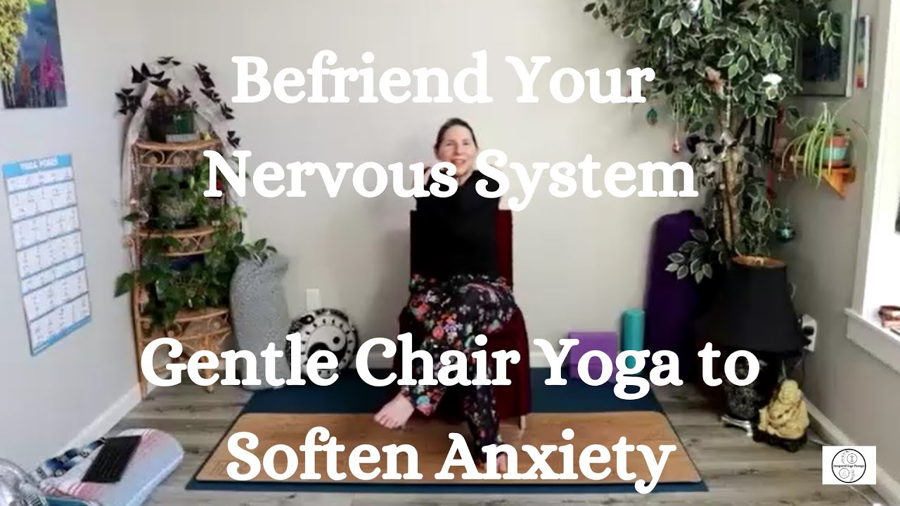 Befriend Your Nervous System - Gentle Chair Yoga for Feelings of ...
