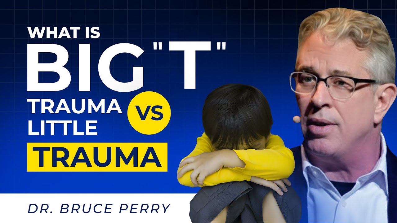 What is Big "T" Trauma vs. Little "T" Trauma | Dr. Bruce Perry ...