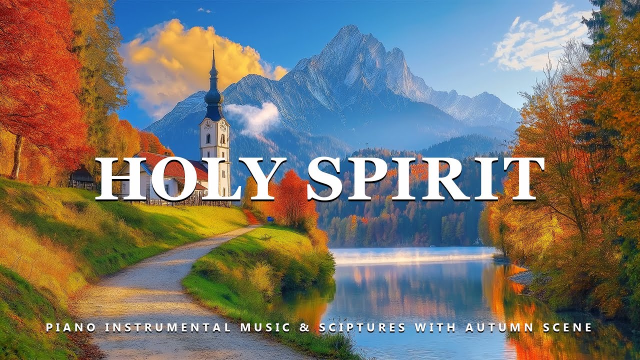 Holy Spirit: Instrumental Worship Music With Scriptures & Autumn Scene ...