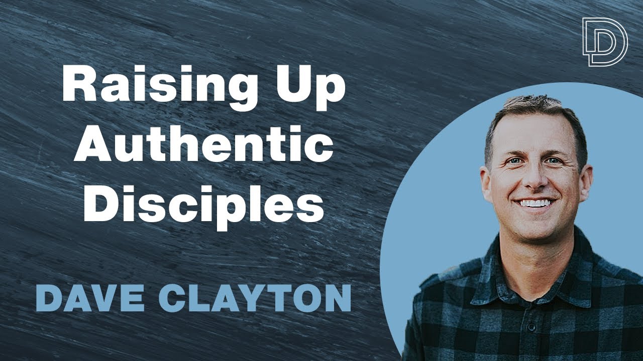 How to Raise Up Authentic, Spirit-Filled Disciples with Dave Clayton ...