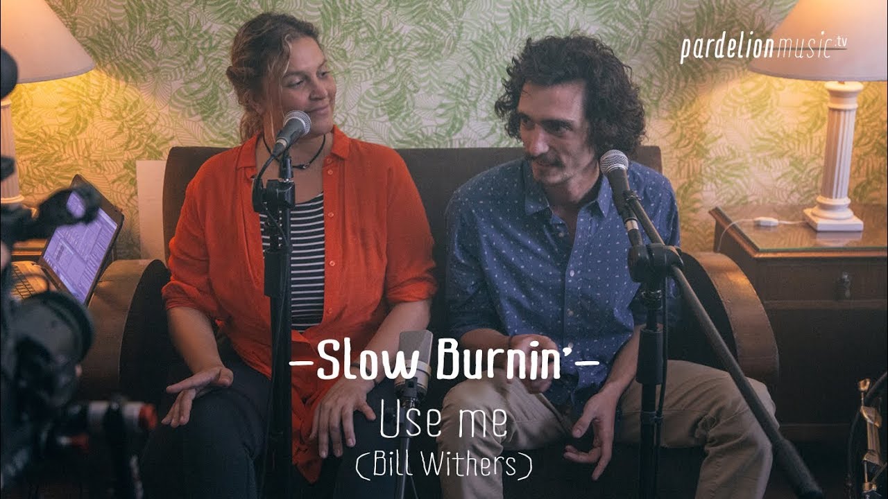 Slow Burnin' - Use me (Bill Withers) (4K) (Live on PardelionMusic.tv ...