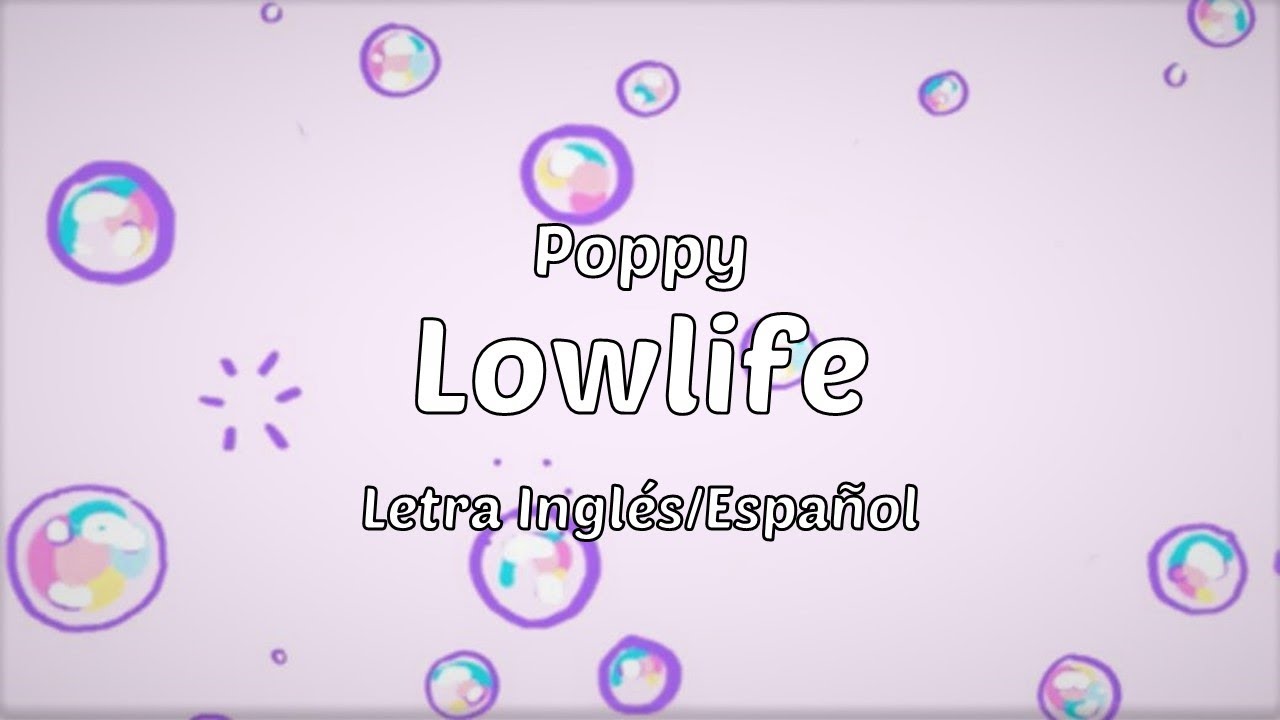 Poppy - Lowlife (Letra Inglés/Español) - YouTube