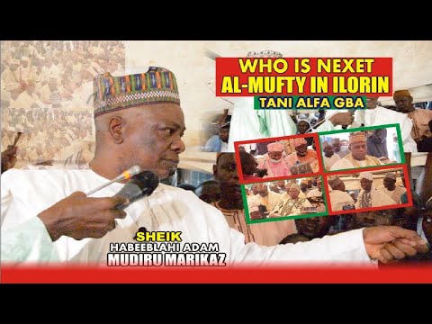 Who Is Next Al-Mufty In Ilorin | Tani Alfa Agba | Sheikh Habeeb Adam ...