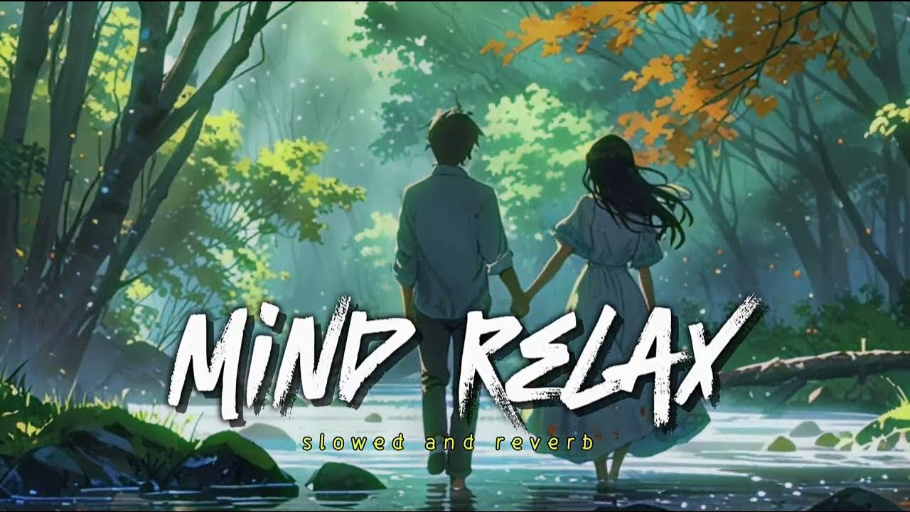 Mind Relax Lofi Song 💔🎵 | Slowed & Reverb | Mind Relaxing Lofi Song | Lofi Mashup | - YouTube