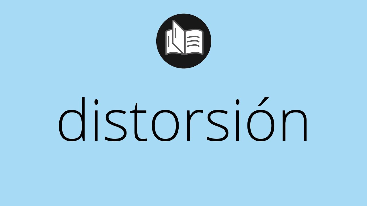 Que significa DISTORSIÓN • distorsión SIGNIFICADO • distorsión ...