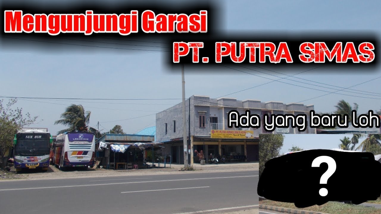 BUS BARU??? || Berkunjung Ke Garasi Bus PT. Putra Simas - YouTube