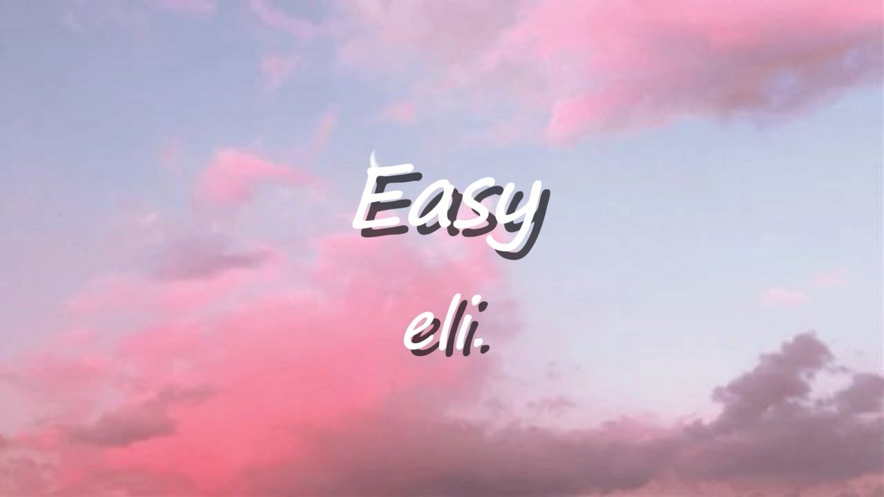 eli. - easy (Lyrics) - YouTube