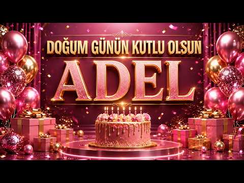 Doğum Günün Kutlu Olsun Adel 🎂 Adel İsme Özel Doğum Günü Şarkısı