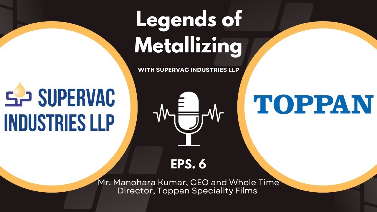 Episode 6: Toppan Speciality Films | Mr. Manohara Kumar - Legends of Metallizing - YouTube