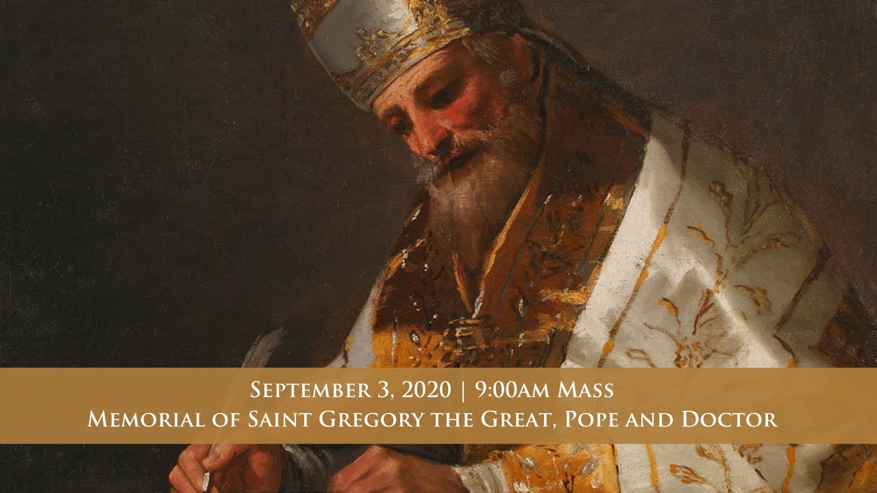 September 3, 2020 - 9:00am Mass, Thursday, Memorial of Saint Gregory ...