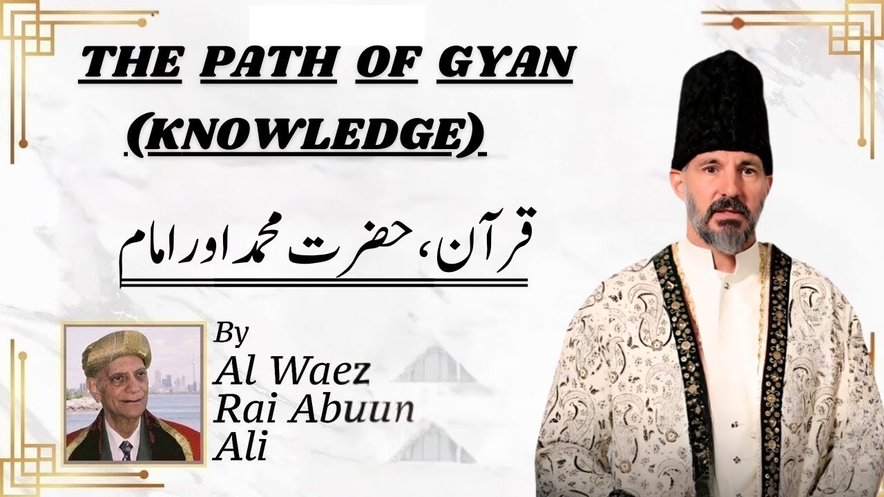 The Path of Gyan (Knowledge) | Rai Abu Ali Missionary | Ismaili Waez ...