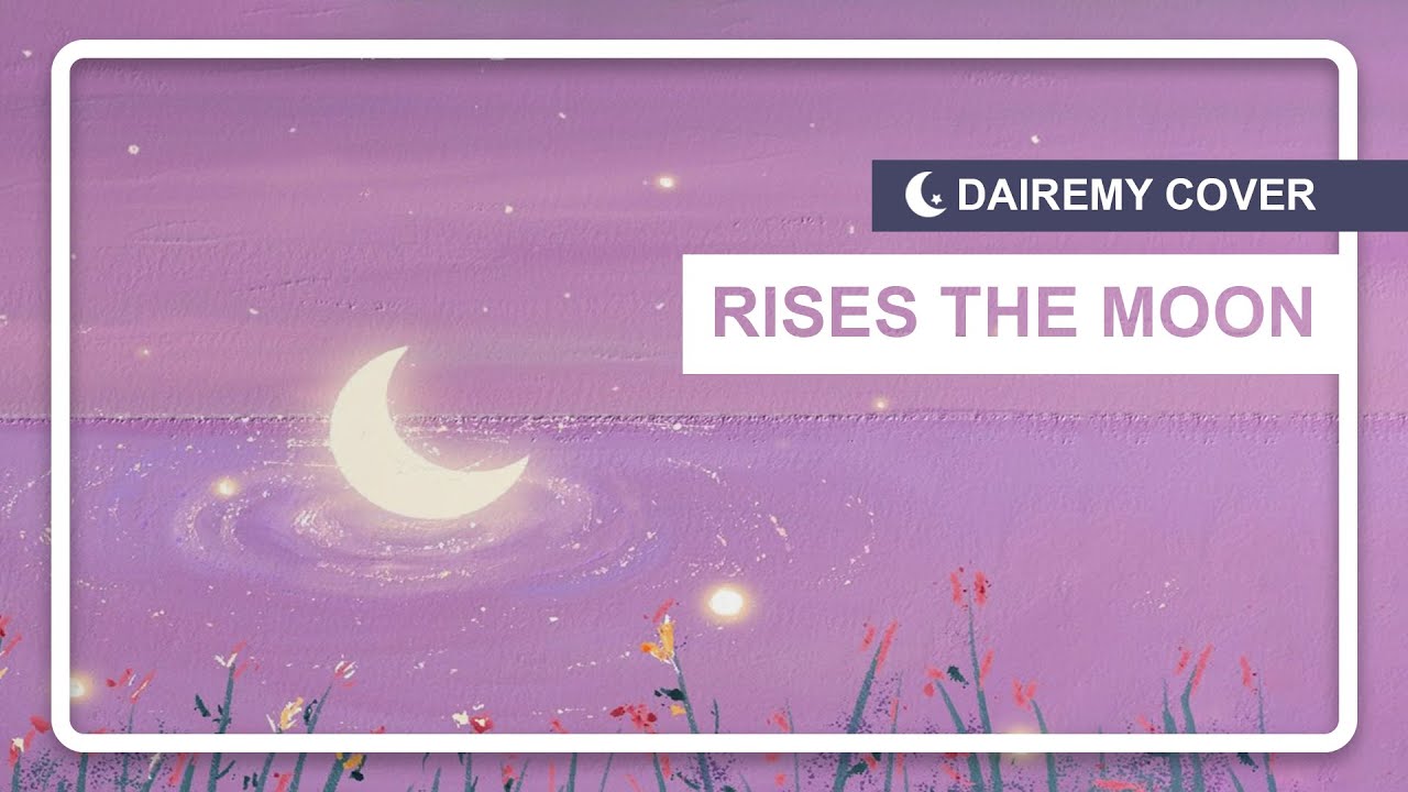 Rises The Moon ☾ - Cover By Dairemy - YouTube