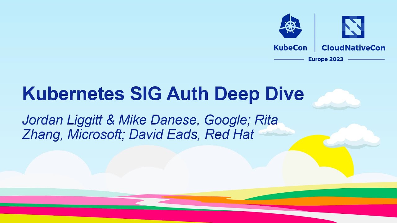 Kubernetes SIG Auth Deep Dive - Jordan Liggitt & Mike Danese, Google ...