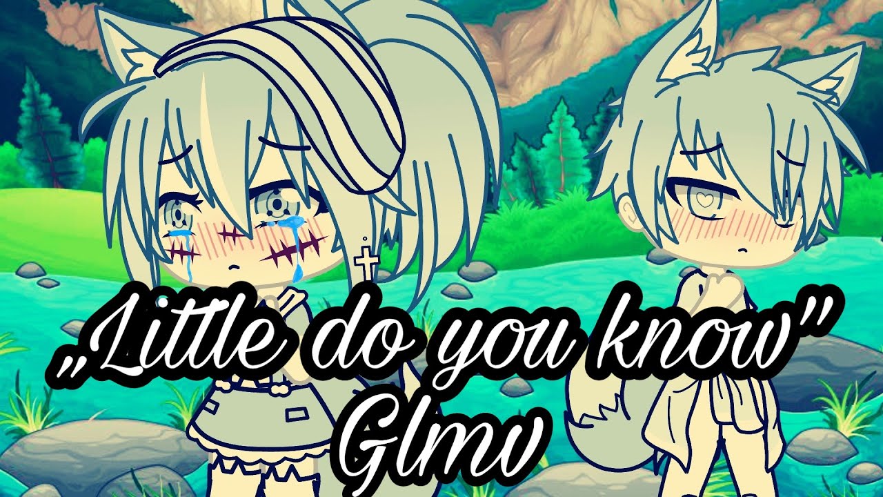,, Little do you know"-Glmv (gacha life music video) - YouTube