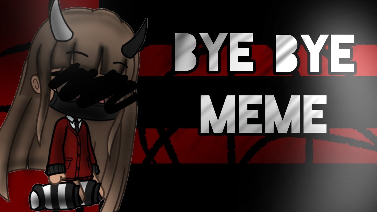 Bye Bye Meme|| gacha life - YouTube