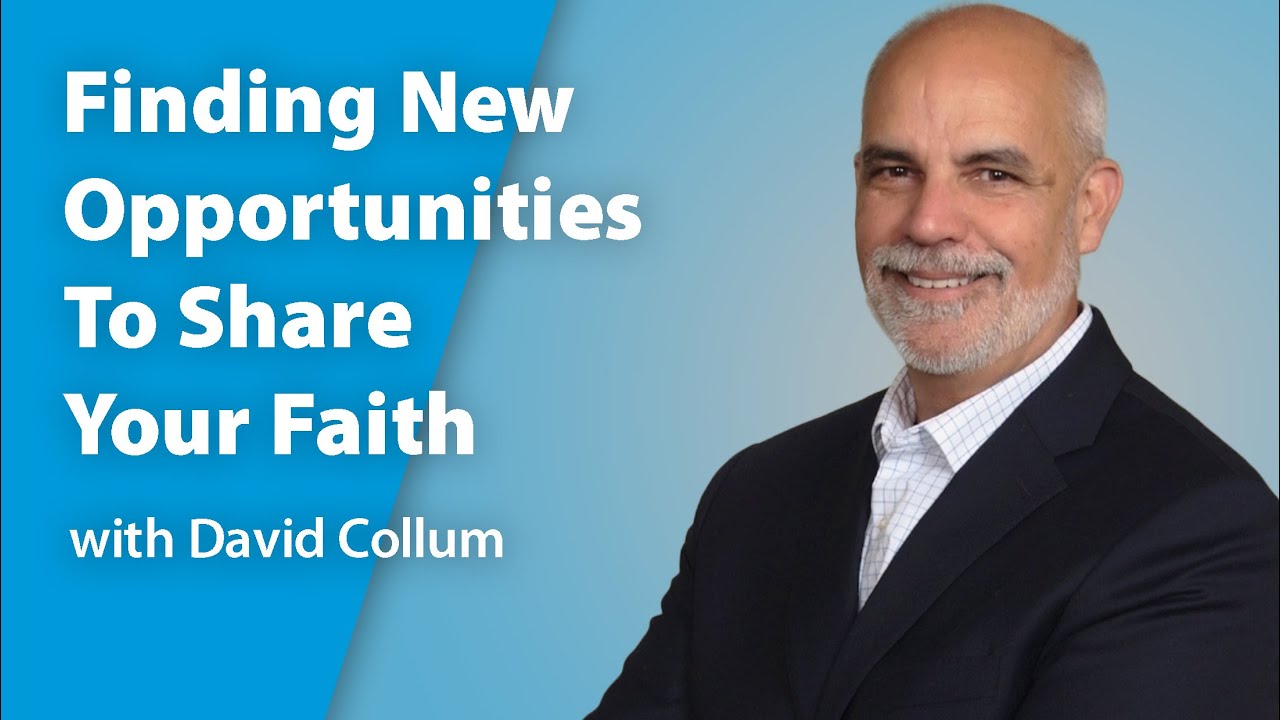 Finding New Opportunities to Share Your Faith with David Collum - YouTube