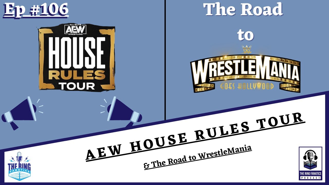 The Ring Fanatics Podcast Ep 106: AEW House Rules Tour & The Road to ...