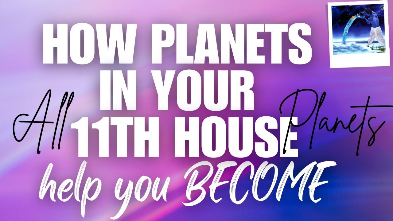 HOW PLANETS IN YOUR 11TH HOUSE - help you BECOME - All Planets - YouTube