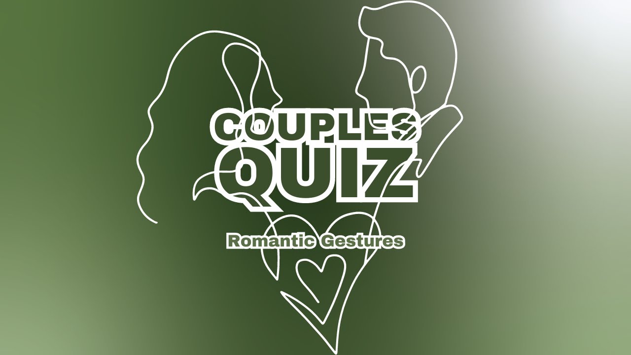 Ultimate Romantic Gestures Quiz for Couples | How Well Do You Know Your ...