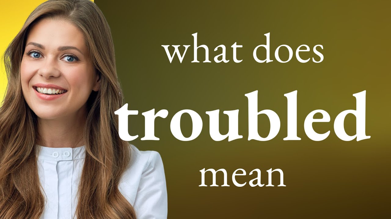 Troubled — TROUBLED definition - YouTube