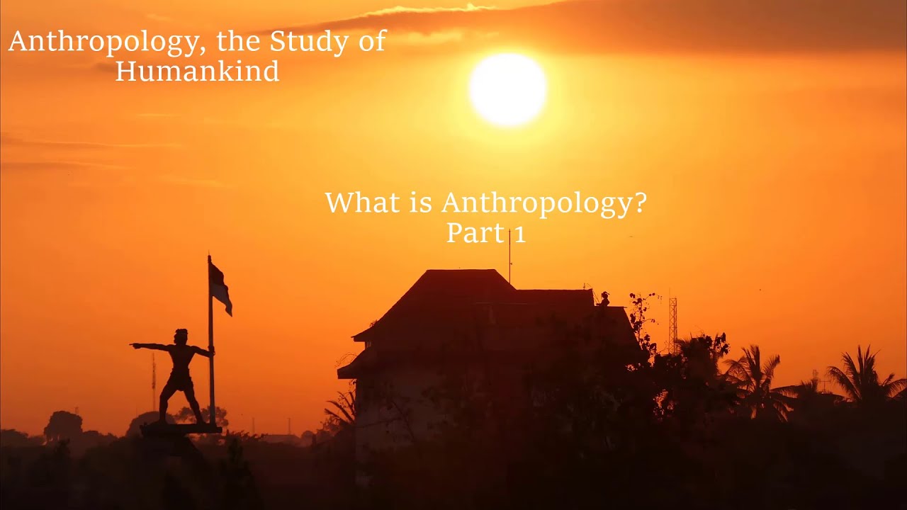 An Introduction to Anthropology: What is Anthropology? - YouTube