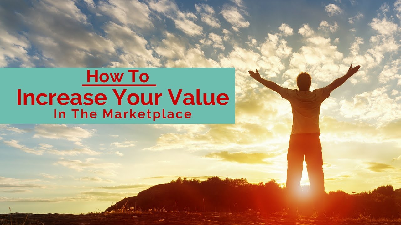 How To Increase Your Value In The Marketplace YouTube how-to-increase-your-value-in-the-marketplace-youtube