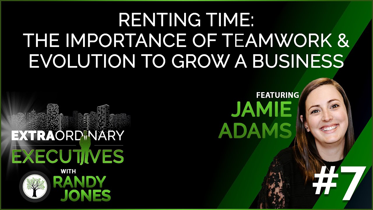 Ep 07: Renting Time: The Importance of Teamwork & Evolution to Grow A ...