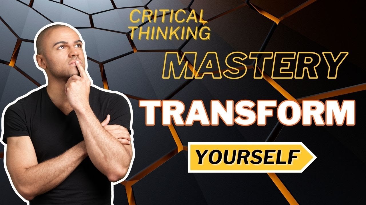Critical Thinking Mastery: Transform Your Mindset - YouTube