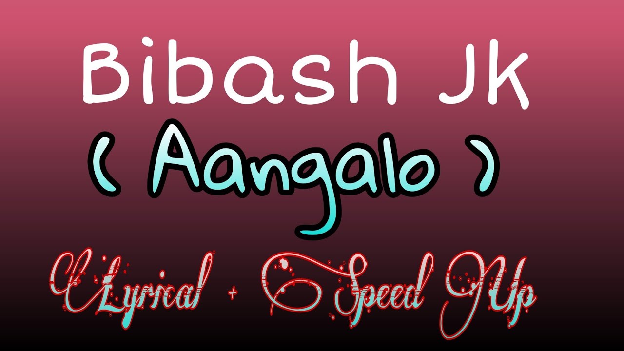 Bibash Jk _ Aangalo || Lyrical + Speed Up Song || [ Abhi Music ...