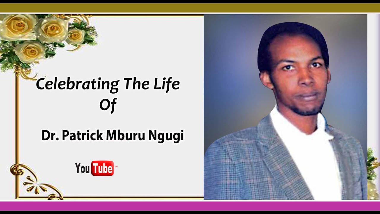 Celebrating the life of DR. PATRICK MBURU NGUGI - YouTube