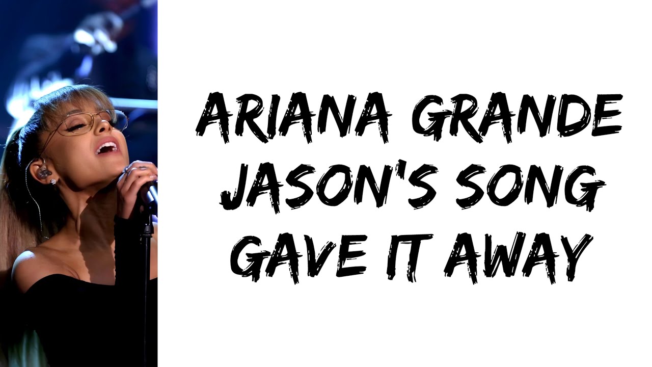 Ariana Grande - Jason's Song (Gave It Away) (lyrics) - YouTube