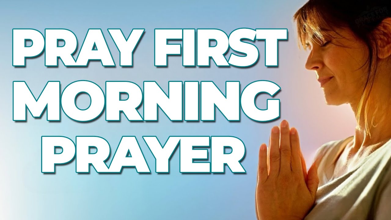 PRAY FIRST In The Morning and Start Your Day With God! Daily Prayer ...