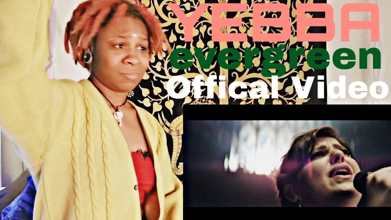 YEBBA- Evergreen [Offical Video] REACTION - YouTube
