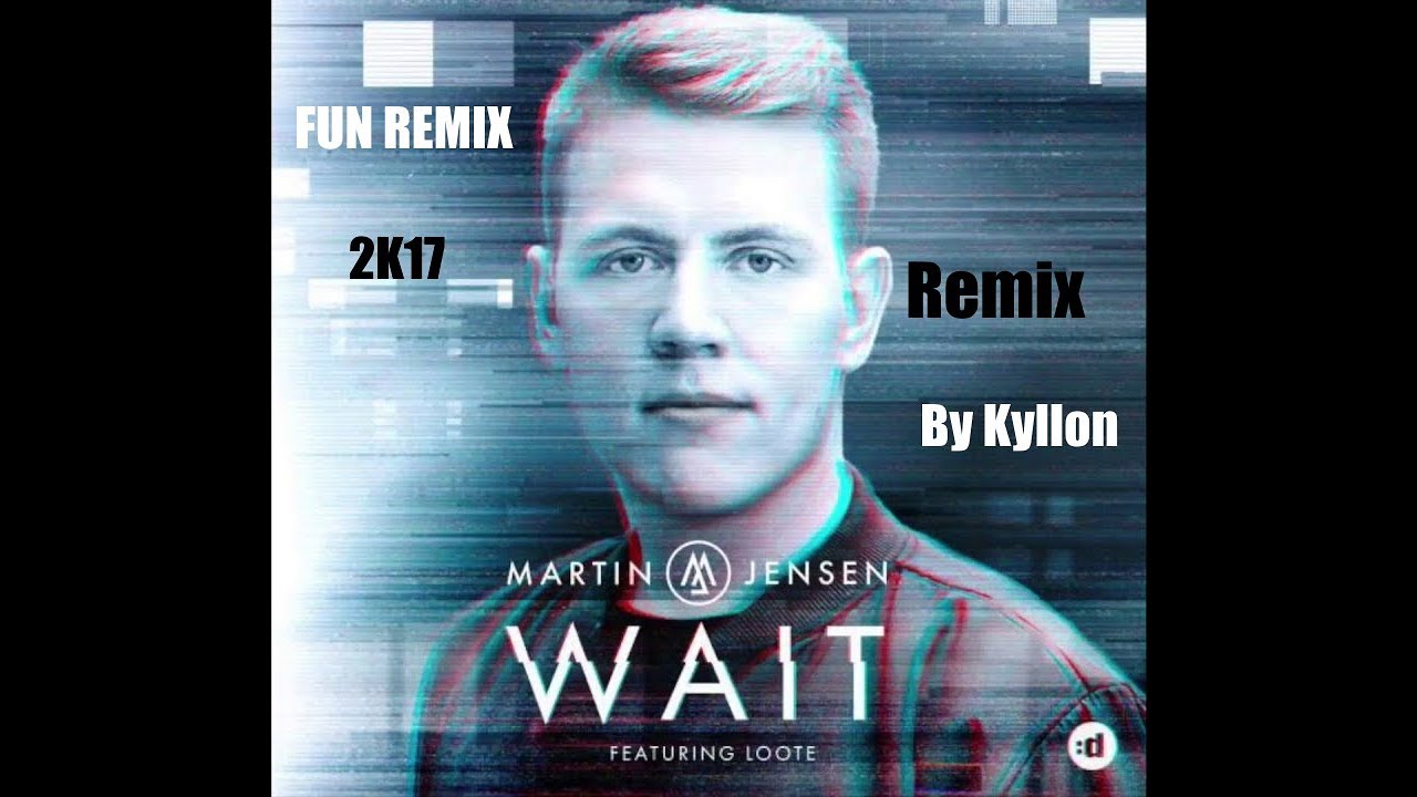 Martin Jensen ft.Loote - Wait (KYLLON REMIX) - YouTube