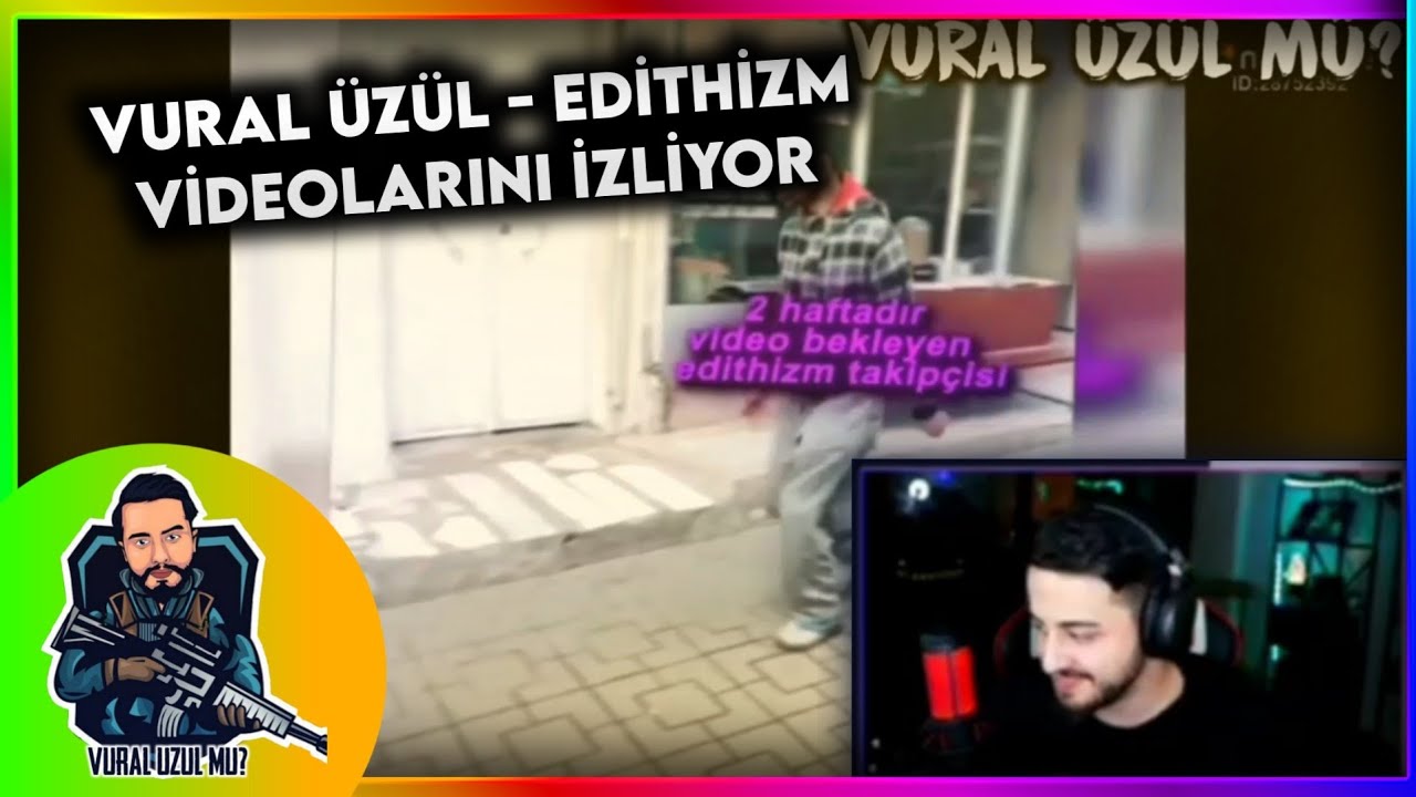 VURAL ÜZÜL - EDİTHİZM VİDEOLARINI İZLİYOR - YouTube