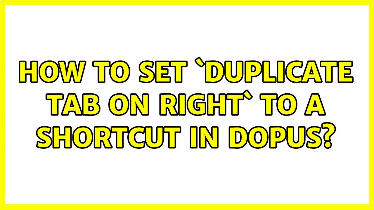 How to set `Duplicate Tab On Right` to a shortcut in Dopus? - YouTube