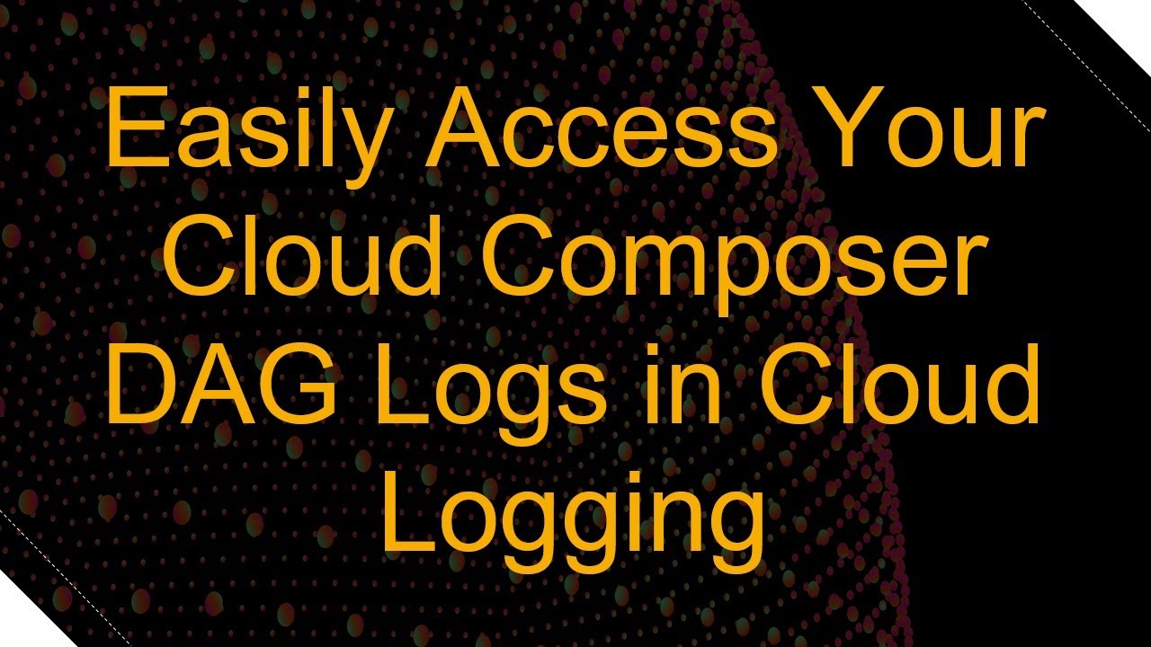 Easily Access Your Cloud Composer DAG Logs in Cloud Logging - YouTube