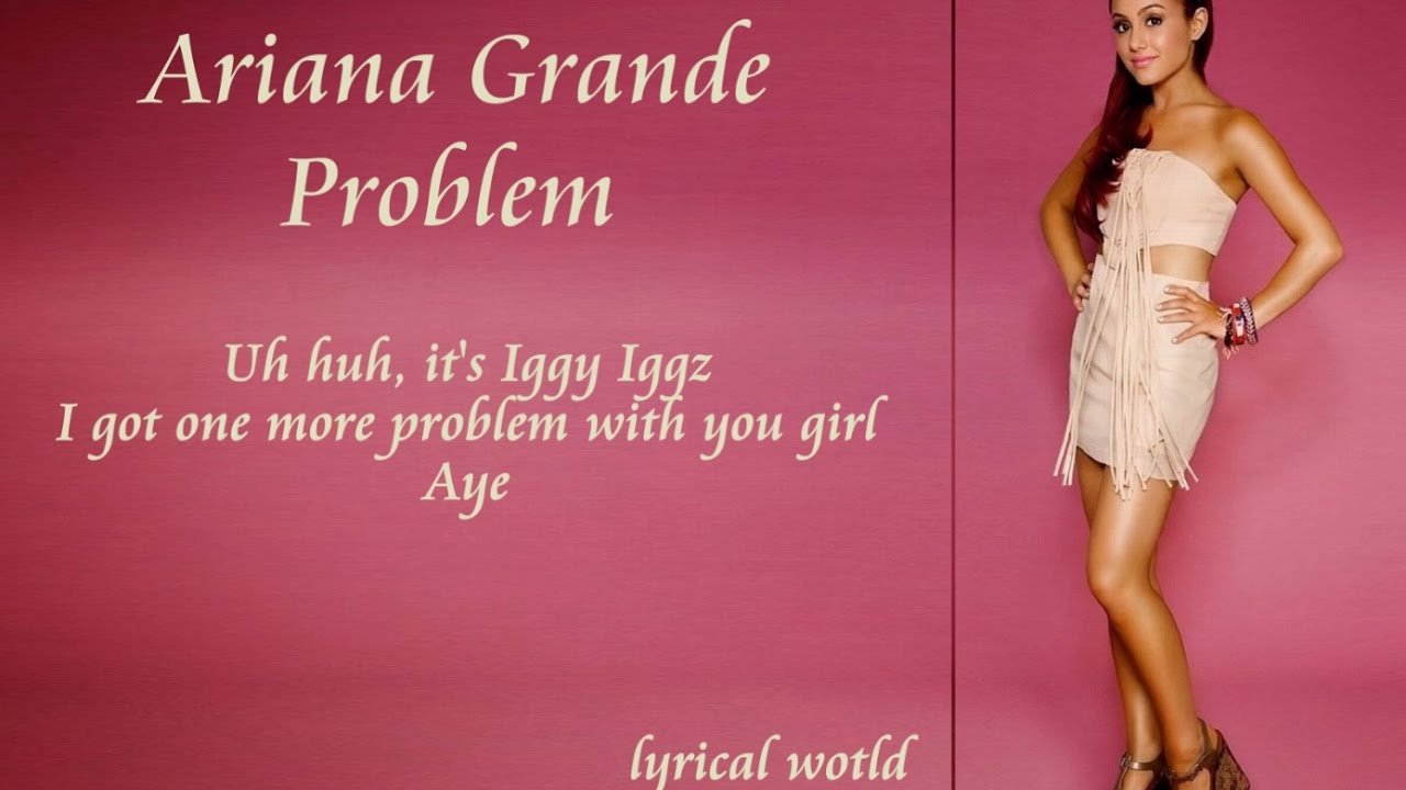 Ariana Grande - Problem ft. Iggy Azalea (Lyrics Video) - YouTube