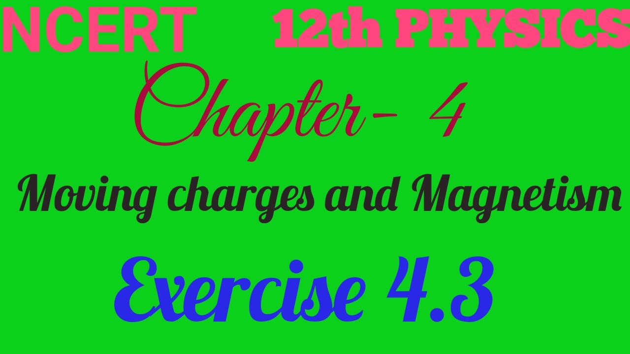Chapter 4 : Moving charges and Magnetism | Exercise problem 4.3| NCERT| 12th Physics| IIT JEE ...