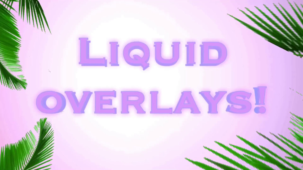 Liquid overlays for beauty guru! - YouTube