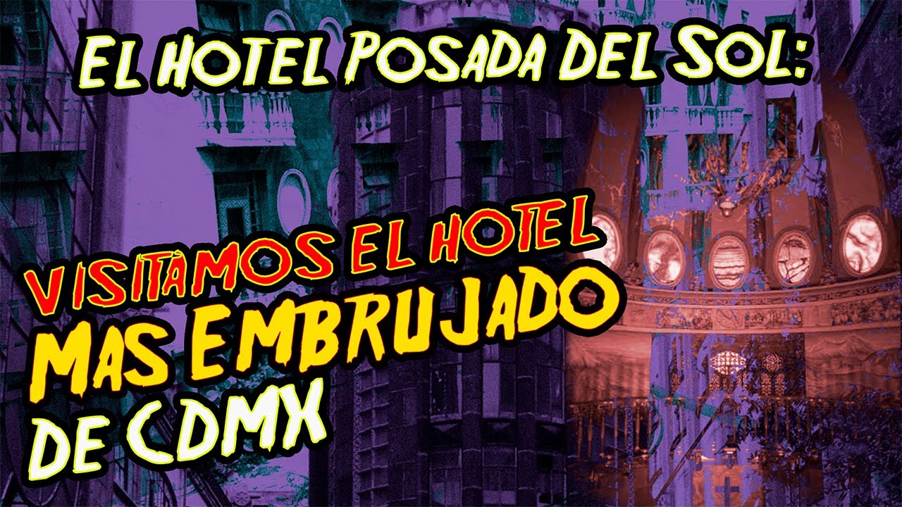HOTEL POSADA DEL SOL | VISITAMOS EL HOTEL MÁS EMBRUJADO DE CDMX - YouTube