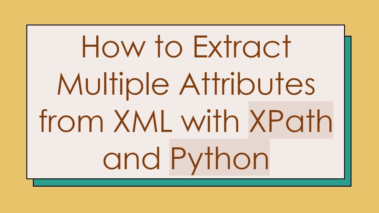 How To Extract Multiple Attributes From Xml With Xpath And Python Youtube