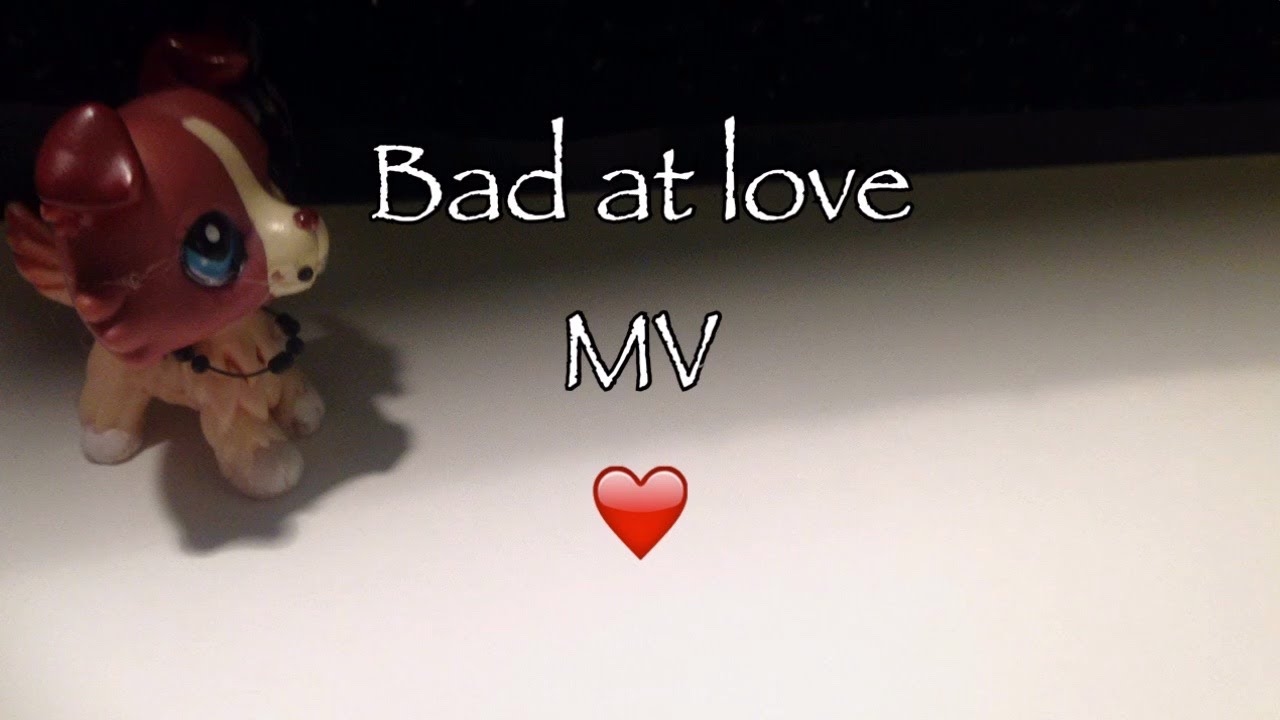 "Lps Mv- Bad At Love- Clean - YouTube
