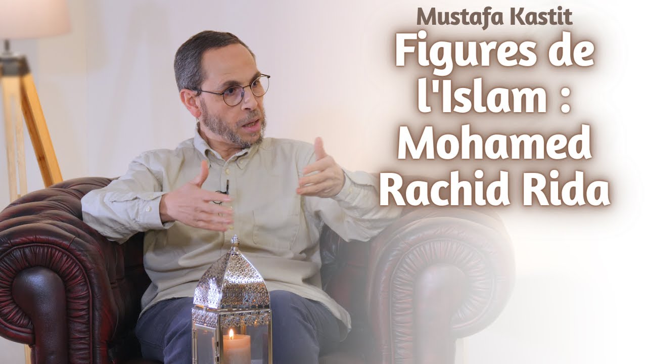 Figures de l'Islam : Mohamed Rachid Rida - Mustafa Kastit - YouTube